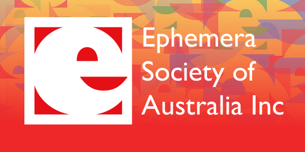 Ephemera Society of Australia Inc. — Devoted to the preservation, study ...